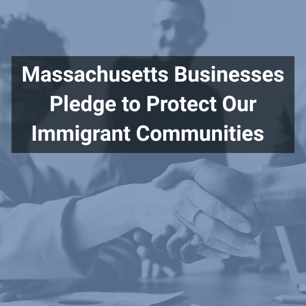 Massachusetts Businesses Pledge to Protect Our Immigrant Communities ...